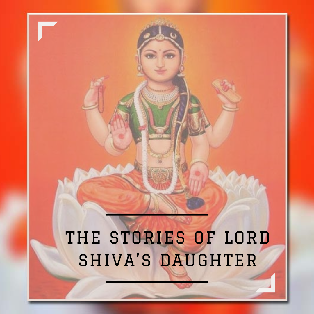 The Stories Of Lord Shiva’s Daughter